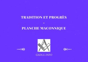 TRADITION ET PROGRÈS – PLANCHE MACONNIQUE - GADLU.INFO - WEB MACONNIQUE ...