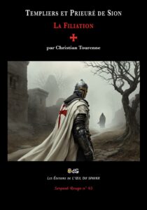 TEMPLIERS ET PRIEURÉ DE SION : UNE FILIATION AU CŒUR DES MYSTÈRES ...